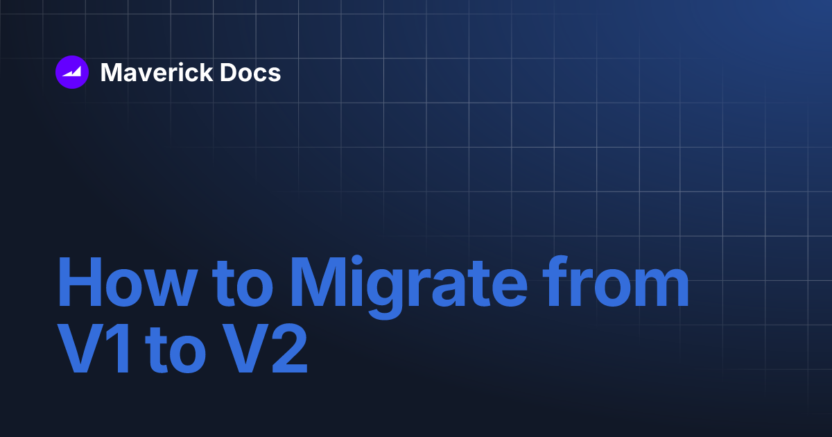 How to Migrate from V1 to V2 | Maverick Docs